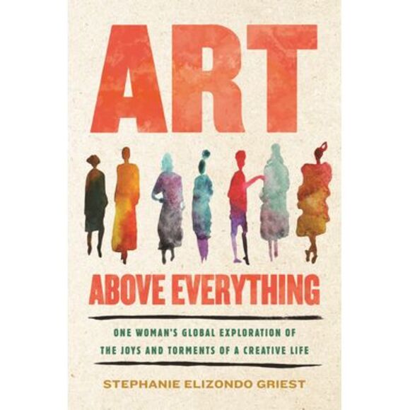 Stephanie Elizondo Griest | Other | Art Above Everything One Womans ...